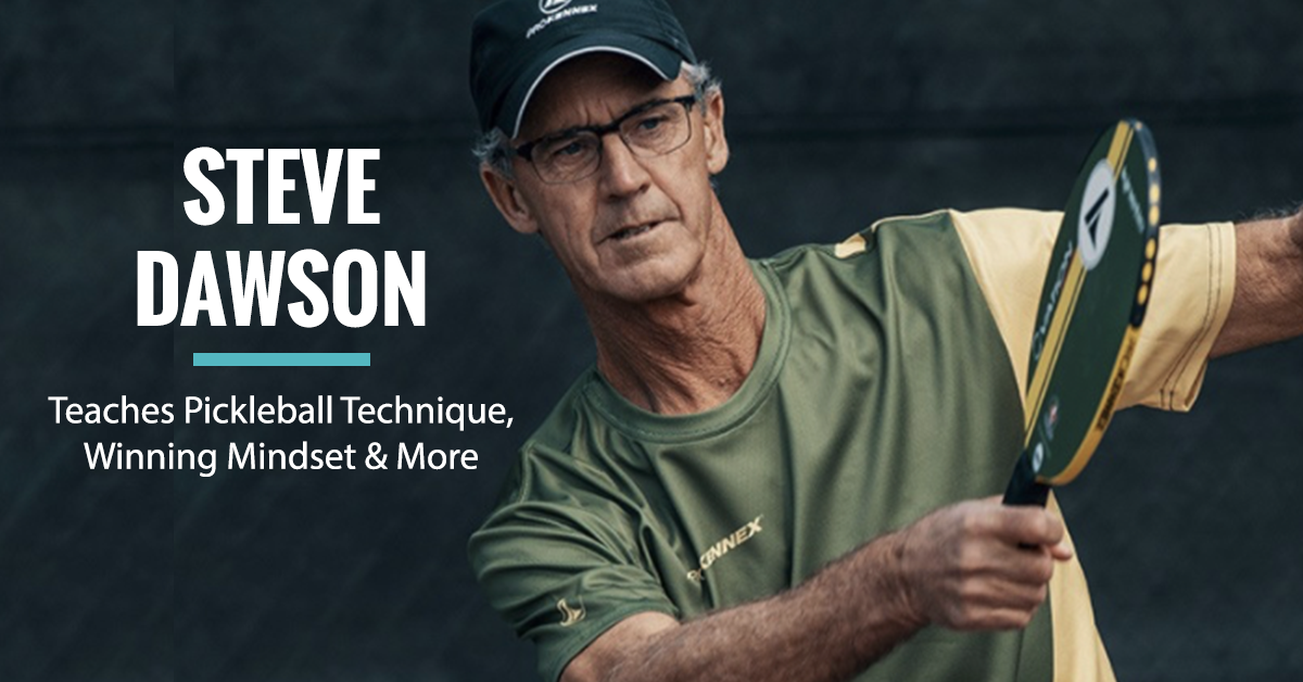 Pickleball Legend Steve Dawson is Here to Improve your Game and your ...